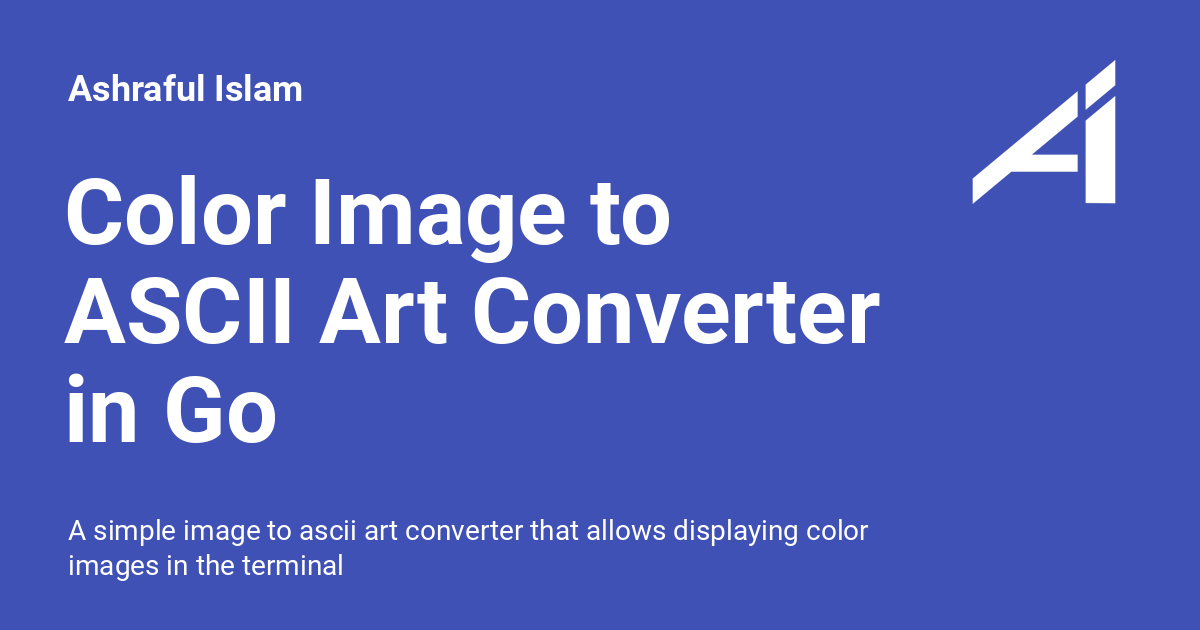 Color Image to ASCII Art Converter in Go - Ashraful Islam