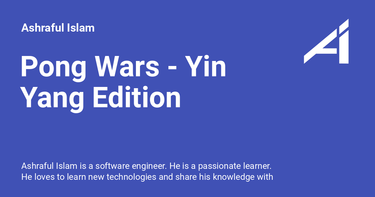 Pong Wars - Yin Yang Edition - Ashraful Islam